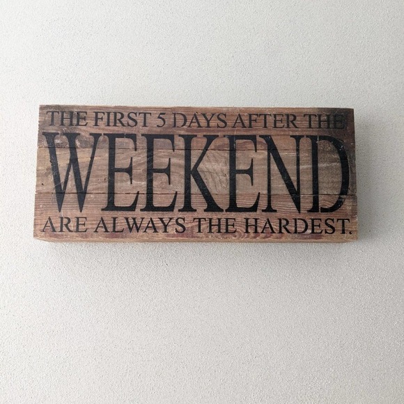 Accents | New Second Nature First 5 Days After Weekend Wood Plaque Sign ...
